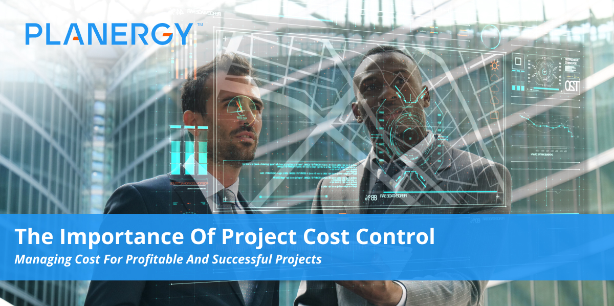 The Importance of Project Cost Control | PLANERGY Software