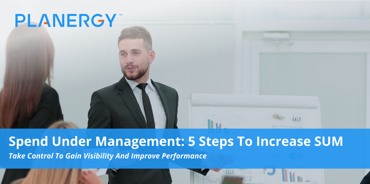 Spend Under Management: 5 Steps To Increase SUM | Planergy Software