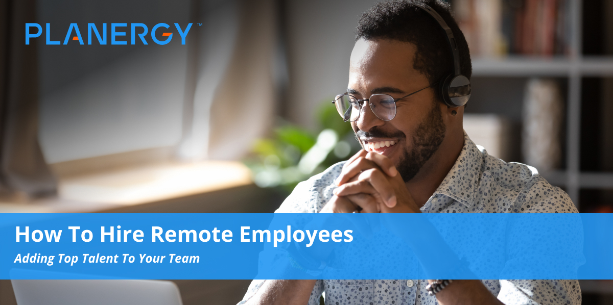 How To Hire Remote Employees : PLANERGY Software