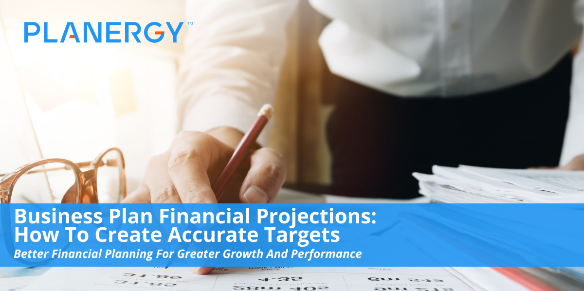 Business Plan Financial Projections: How To Create Accurate Targets | PLANERGY Software
