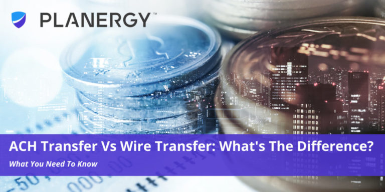 ACH Transfer Vs Wire Transfer: What's The Difference? | PLANERGY Software