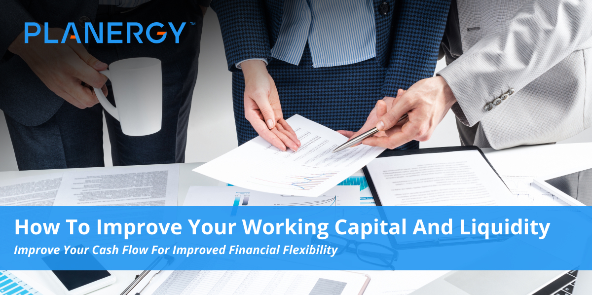 How To Improve Your Working Capital and Liquidity | PLANERGY Software