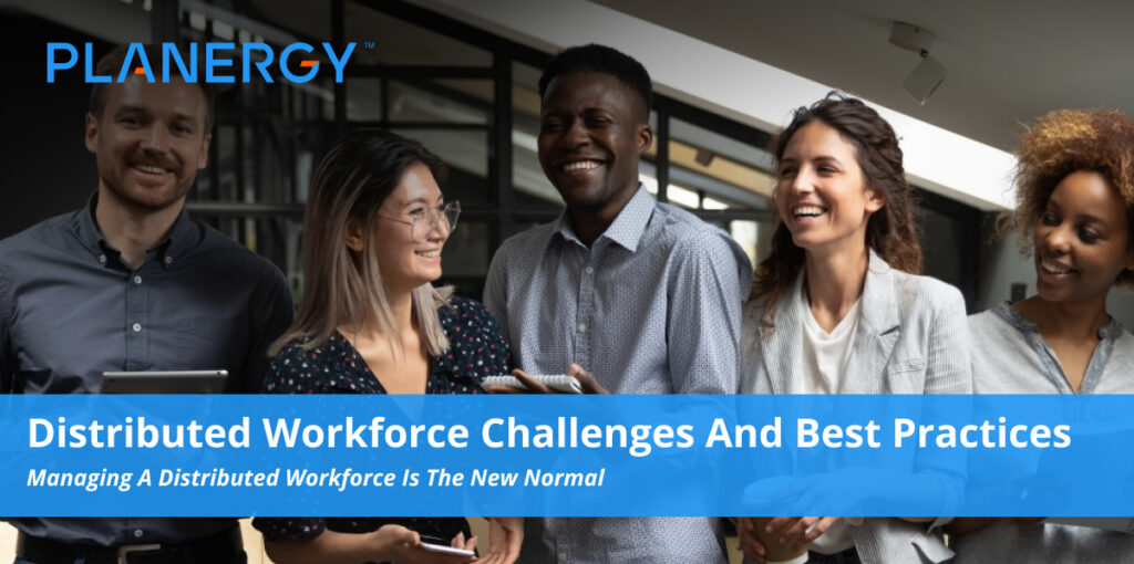 Distributed Workforce Challenges and Best Practices | PLANERGY Software