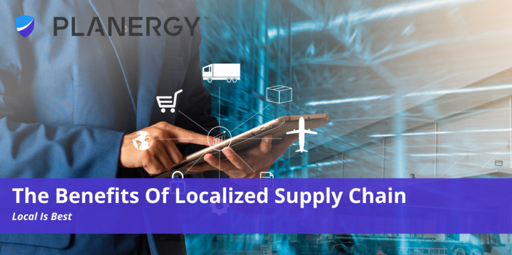 The Benefits of Localized Supply Chain | PLANERGY Software