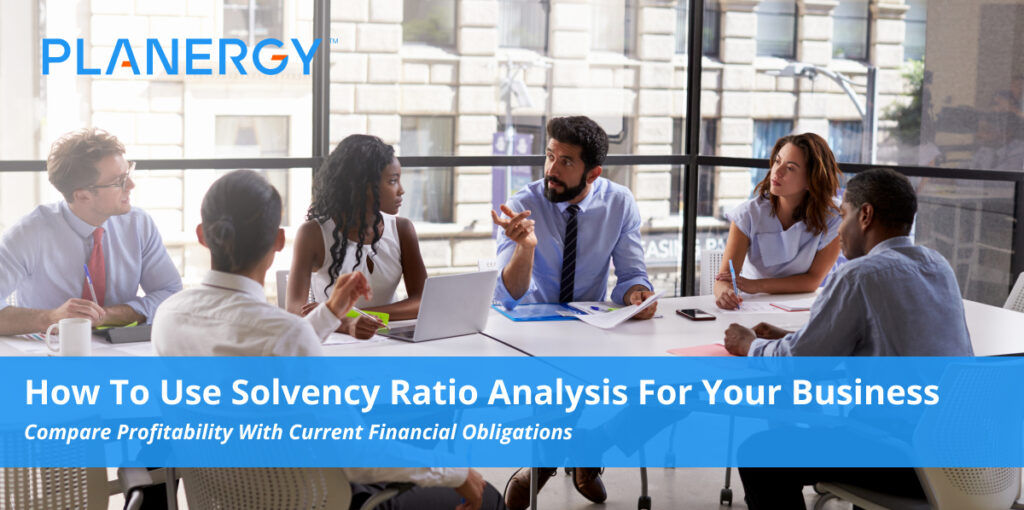 How To Use Solvency Ratio Analysis For Your Business | Planergy Software