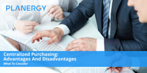 Centralized Purchasing: Advantages and Disadvantages | PLANERGY Software