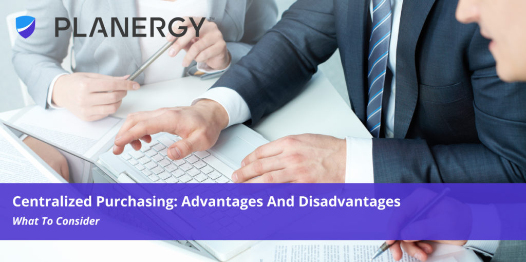 Centralized Purchasing: Advantages and Disadvantages | PLANERGY Software