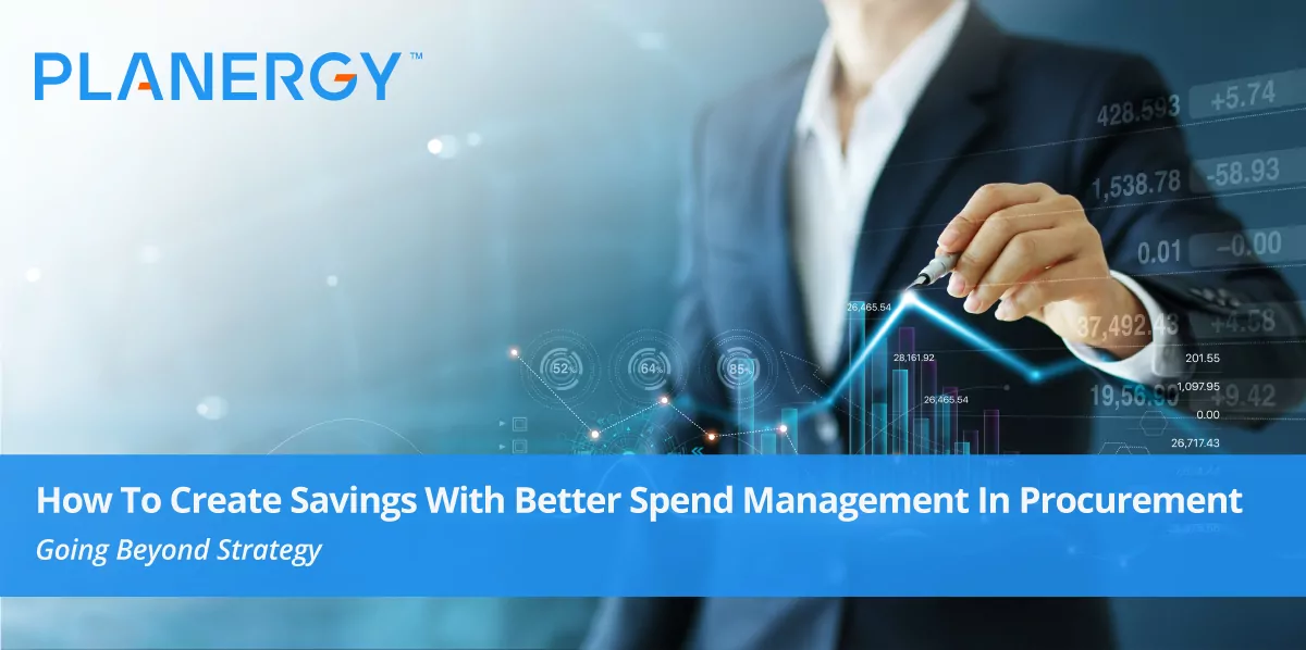 How To Create Savings With Better Spend Management In Procurement