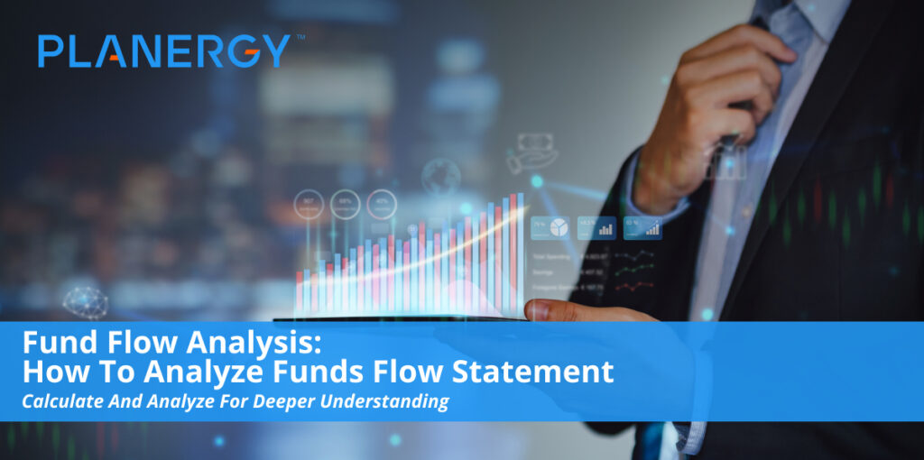 Fund Flow Analysis: How To Analyze Funds Flow Statement | PLANERGY Software