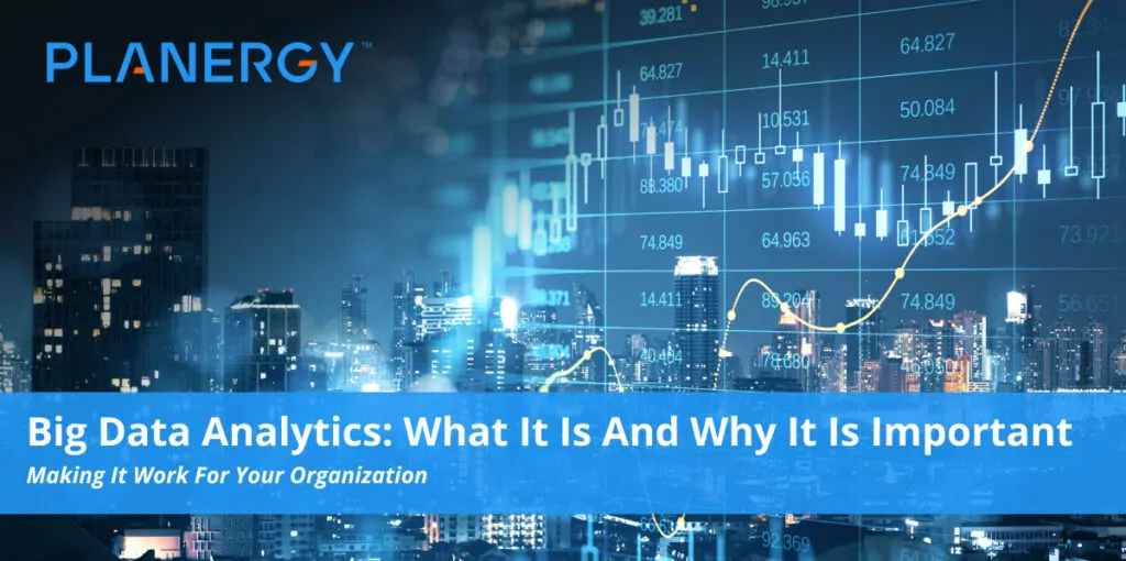 Big Data Analytics What It Is And Why It Is Important Planergy Software