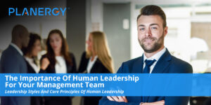 Why Human Leadership Is Crucial in Management | PLANERGY Software