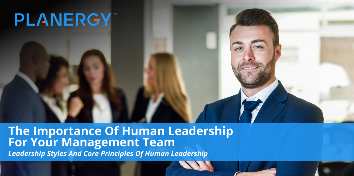 The Importance of Human Leadership For Your Management Team | PLANERGY ...