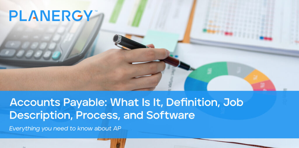 Accounts Payable: What Is It, Definition, Job Description, Process, and Software | PLANERGY Software