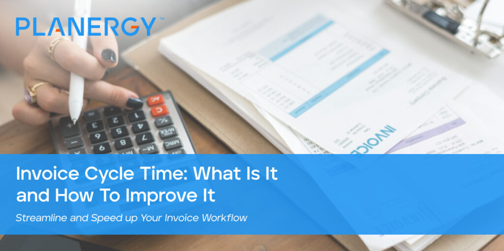 Invoice Cycle Time: What Is It and How To Improve It | PLANERGY Software