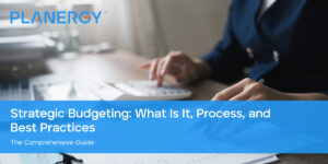 Strategic Budgeting: What Is It, Process, and Best Practices | PLANERGY Software
