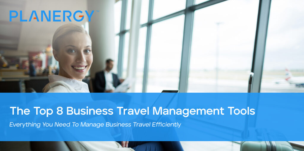 The Top 8 Business Travel Management Tools : PLANERGY Software