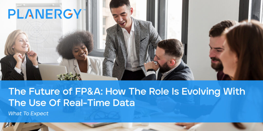 The Future of FP&A: How The Role Is Evolving With The Use Of Real-Time ...