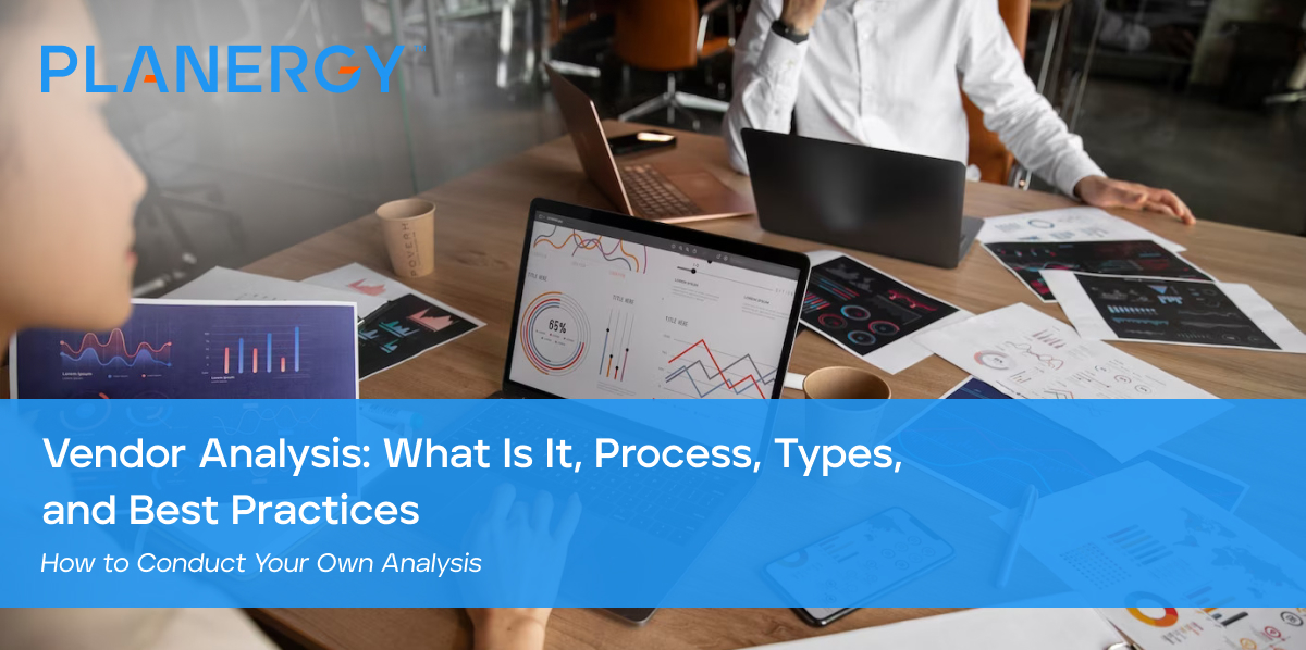 Vendor Analysis: What Is It, Process, Types, and Best Practices | PLANERGY Software