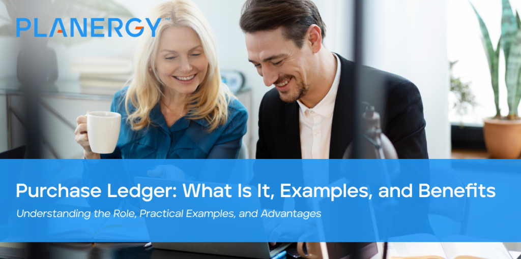 Purchase Ledger: What Is It, Examples, and Benefits | PLANERGY Software