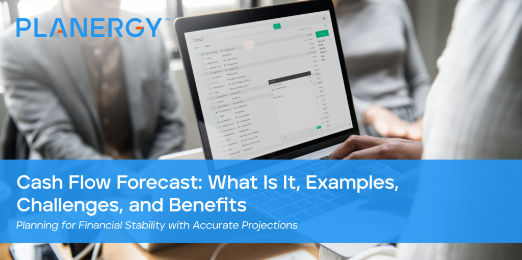 Cash Flow Forecasting: Tips, Challenges & Tools | PLANERGY Software