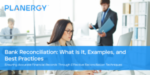 Bank Reconciliation: What It Is & Best Practices : PLANERGY Software
