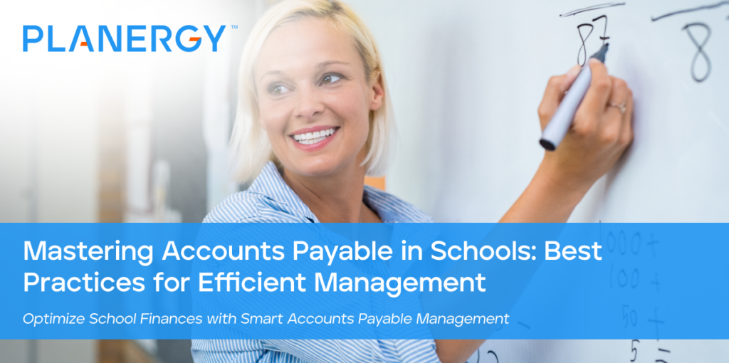 Mastering Accounts Payable in Schools: Best Practices for Efficient Management | PLANERGY Software