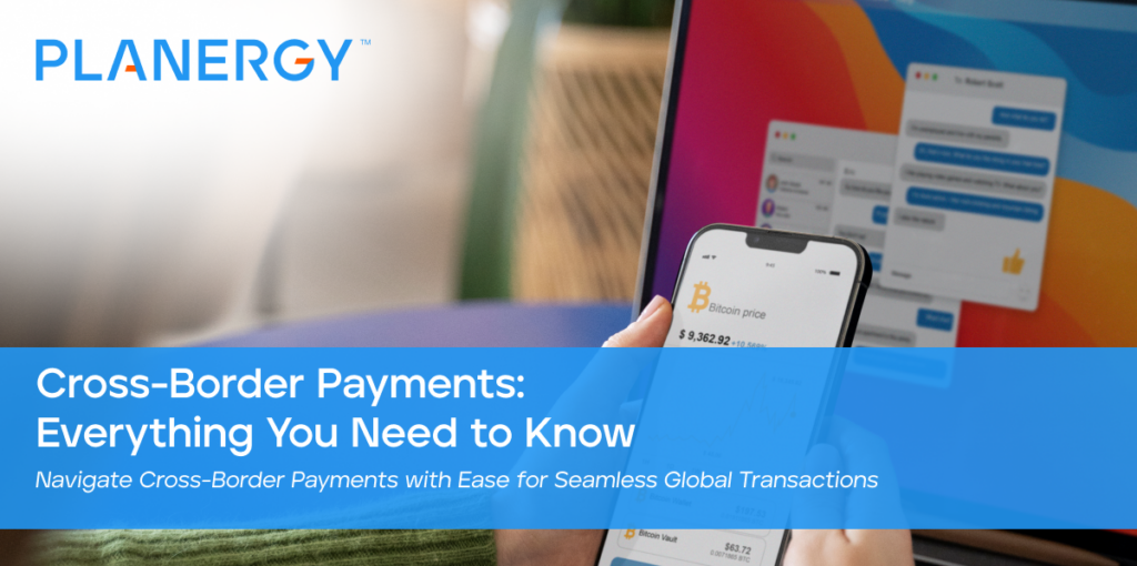 Cross-Border Payments: Everything You Need to Know : PLANERGY Software