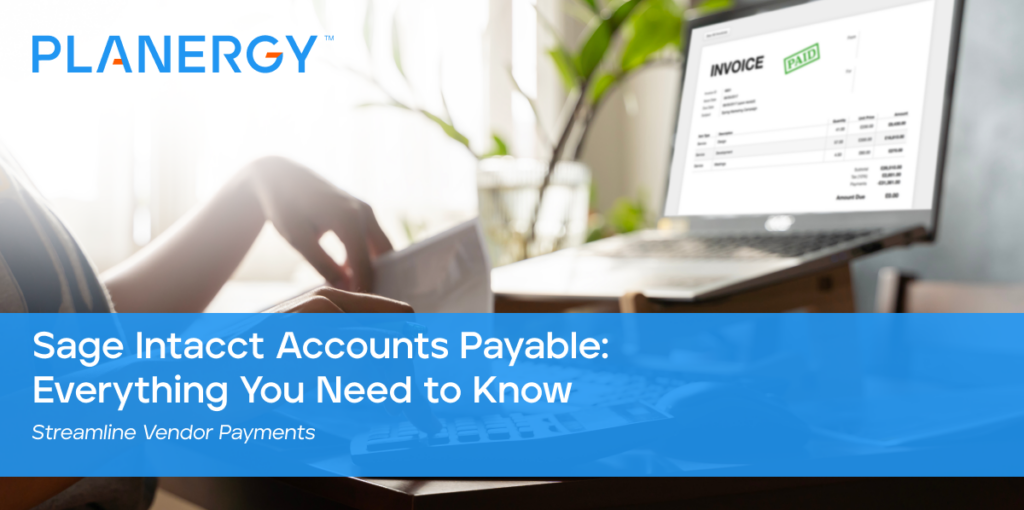 Sage Intacct Accounts Payable: Everything You Need To Know : PLANERGY ...