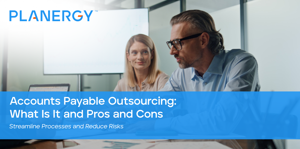 Accounts Payable Outsourcing: What Is It and Pros and Cons | PLANERGY Software