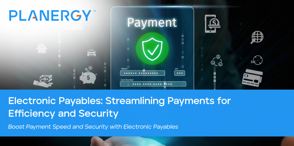 Electronic Payables: Streamlining Payments for Efficiency and Security : PLANERGY Software